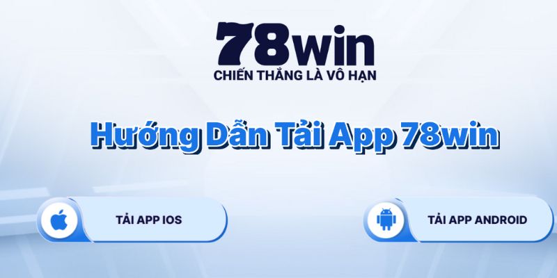 Tải App 78WIN - Hướng Dẫn Và Ưu Điểm Khi Thực Hiện - Học Viện Board Game